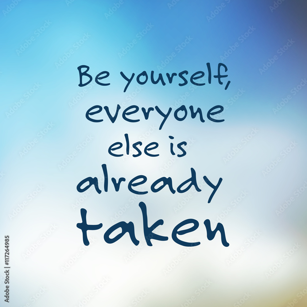 Be yourself, everyone else is already taken. - Inspirational Quote ...