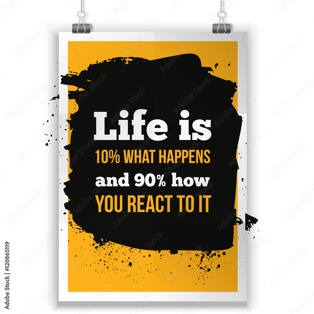 Life is what happens and how we react on it. Inspirational motivating ...