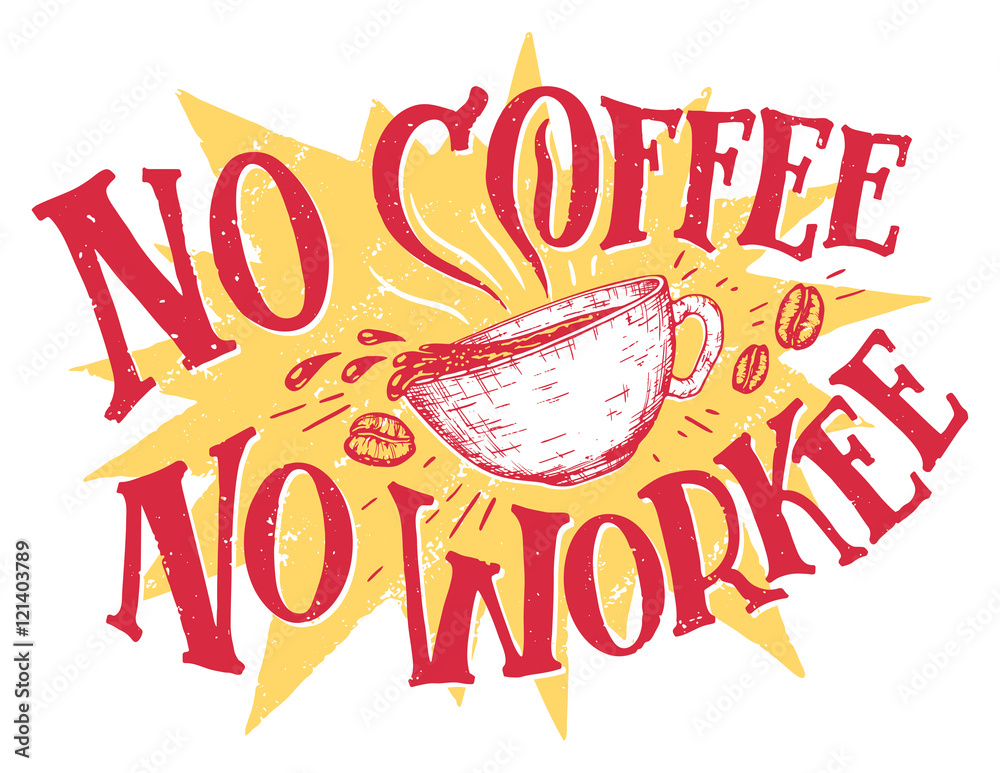 No coffee no workee. Hand lettering office sign means that without the ...