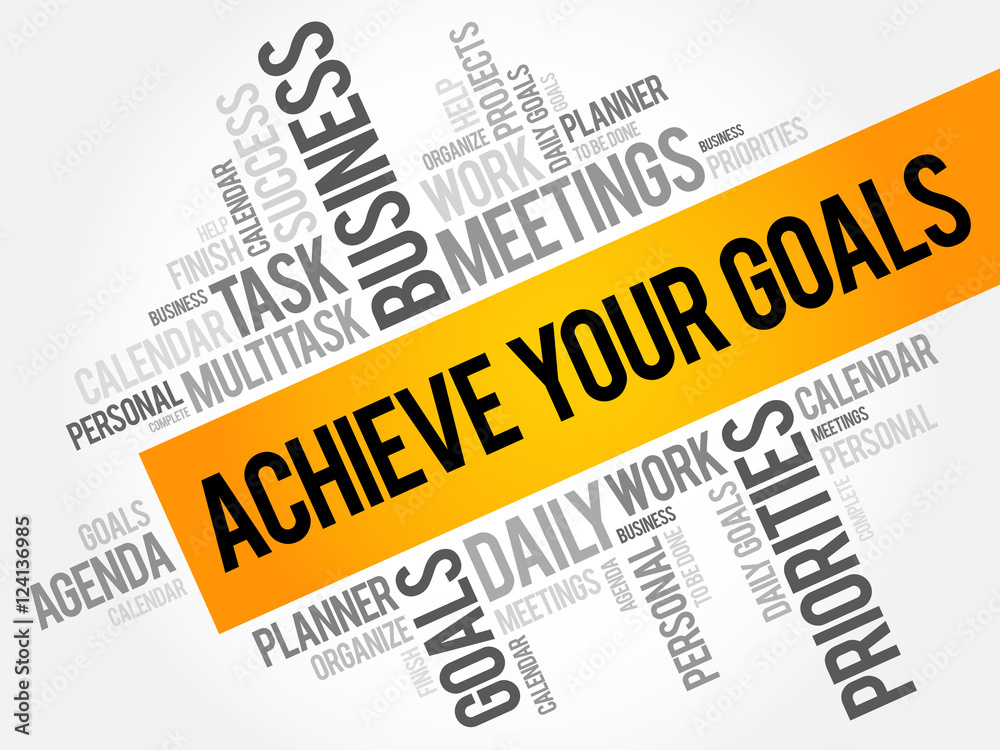 Achieve Your Goals word cloud collage, business concept background ...