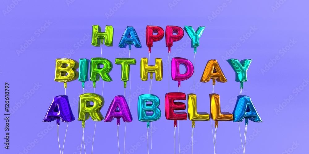 Happy Birthday Arabella card with balloon text - 3D rendered stock ...