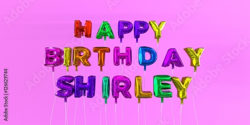 Happy Birthday Shirley Card With Balloon Text 3d Rendered Stock Image