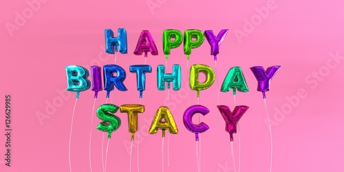 Happy Birthday Stacy Card With Balloon Text 3d Rendered Stock Image