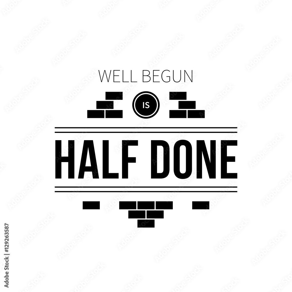 Typographic poster with aphorism "Well begun is half done". Black ...