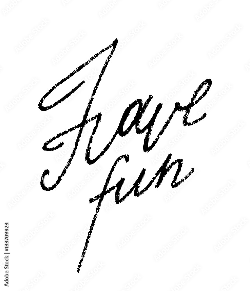 Have fun, black elegant textured free hand line lettering isolated on ...