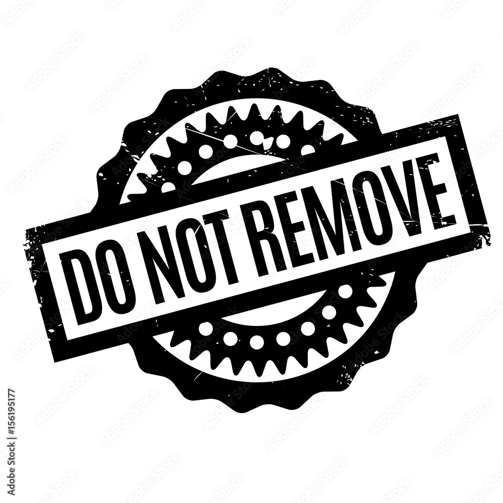 Do Not Remove rubber stamp. Grunge design with dust scratches. Effects ...