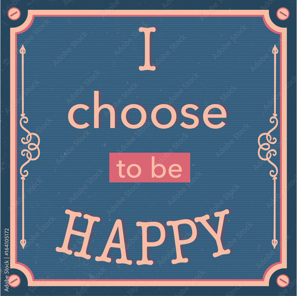 English motivation saying. Encouraging quotes. I choose to be happy ...