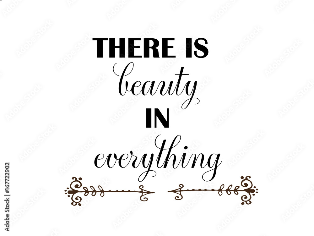 there is beauty in everything inspiration quotes lettering. Calligraphy ...