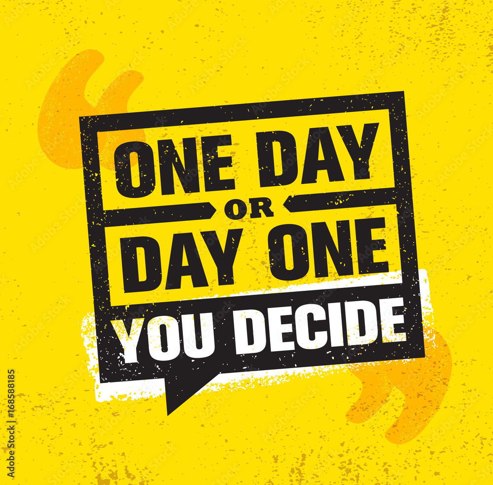 One Day Or Day One. You Decide. Inspiring Creative Motivation Quote ...