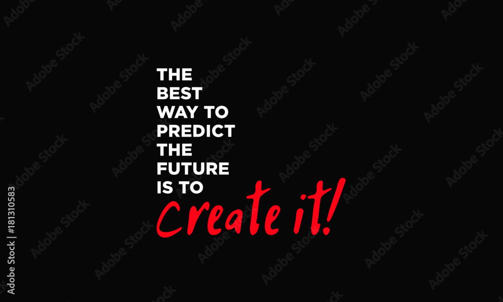 The best way to predict the future is to create it (Motivational Quote ...