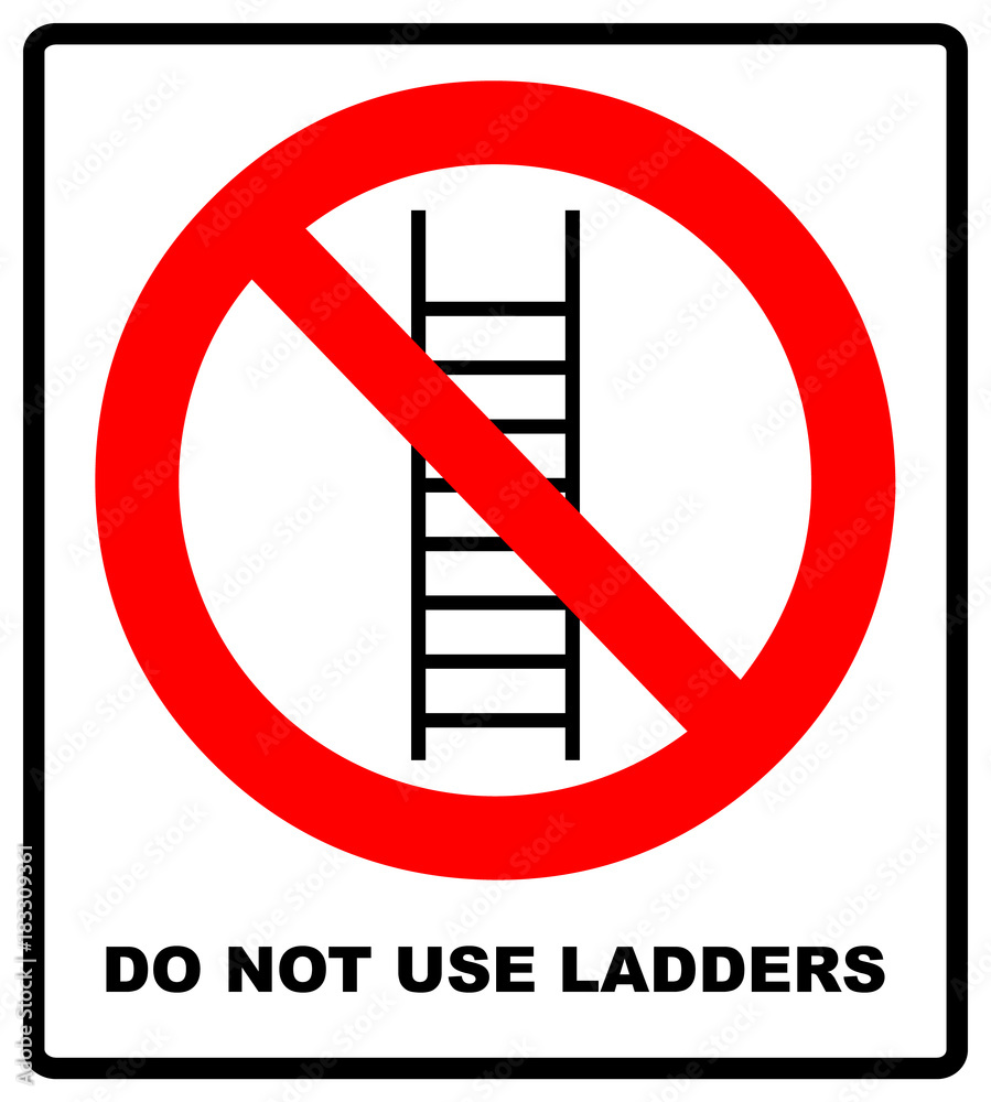 Do not use ladder, no ladders, prohibition sign, isolated vector ...