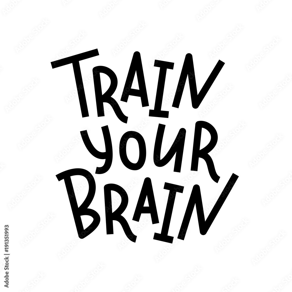 Train your brain. Hand lettering text quote. Vector illustration. Black ...