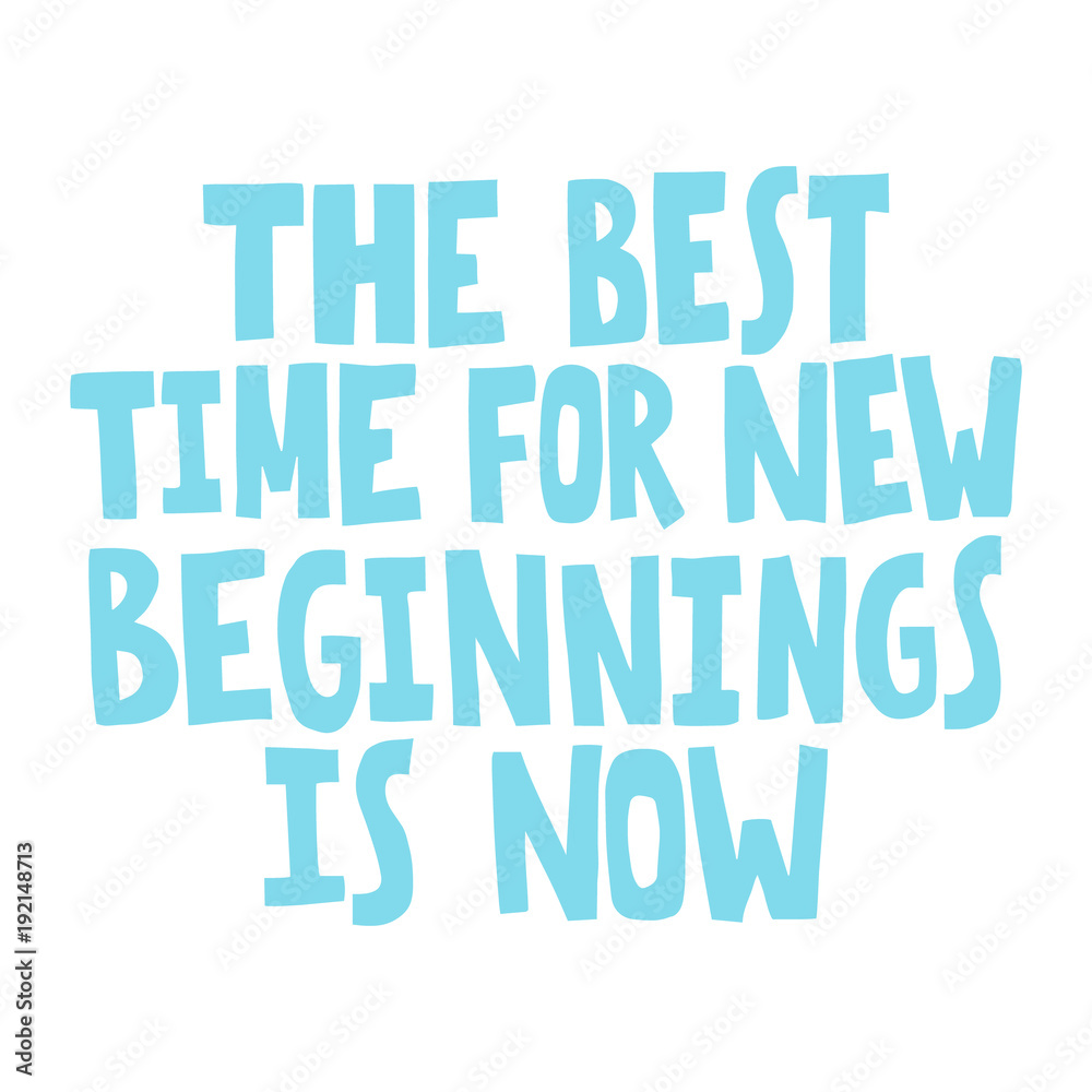 Hand drawn lettering quote - The best time for new beginnings is now ...