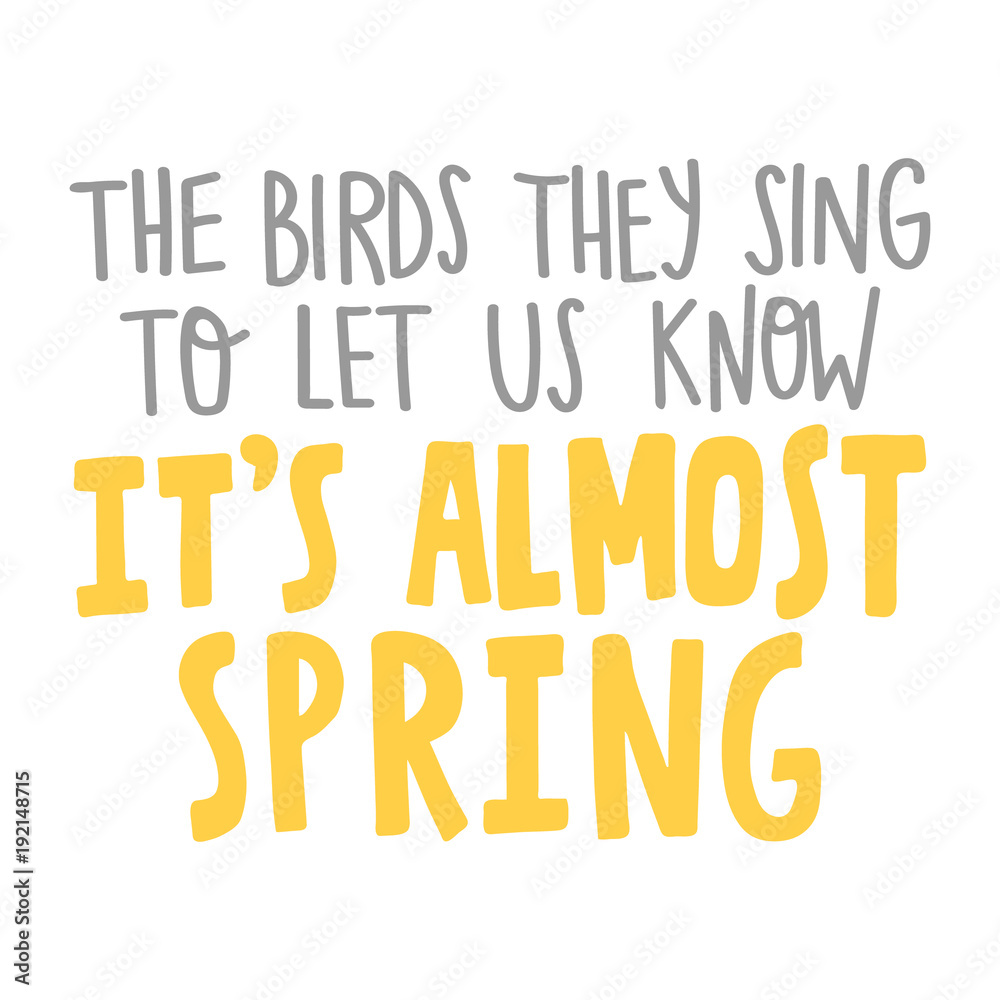 Hand drawn lettering quote - The birds they sing to let us know it's ...