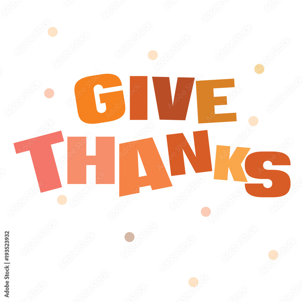Typographic illustration of Give Thanks in warm colors for Thanksgiving ...