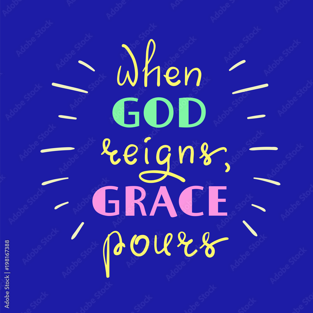 When God reigns, Grace pours - motivational quote lettering, religious ...