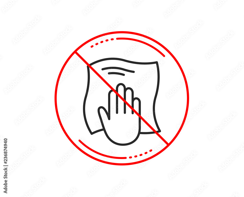 No or stop sign. Cleaning cloth line icon. Wipe with a rag symbol ...