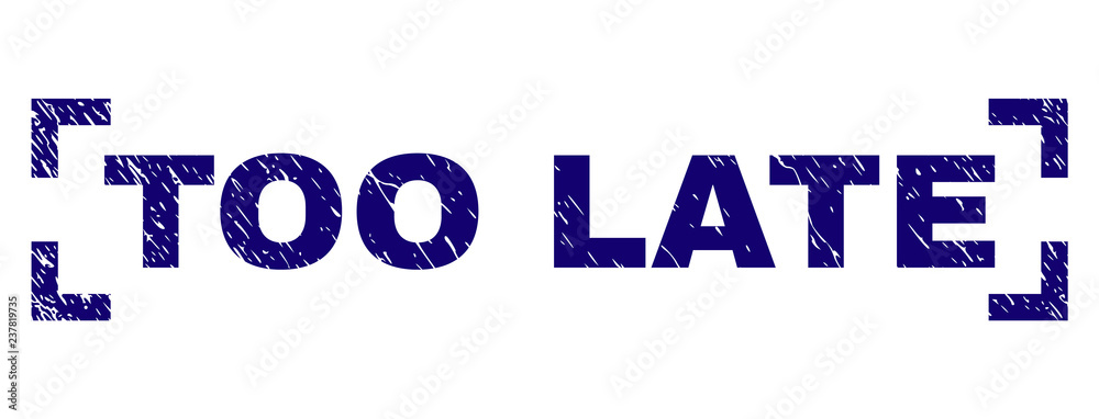 TOO LATE text seal print with distress texture. Text label is placed ...