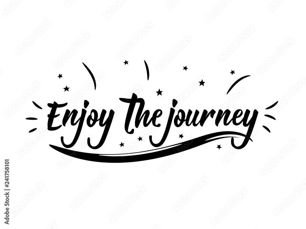 Enjoy the journey. Positive printable sign. Lettering. calligraphy ...