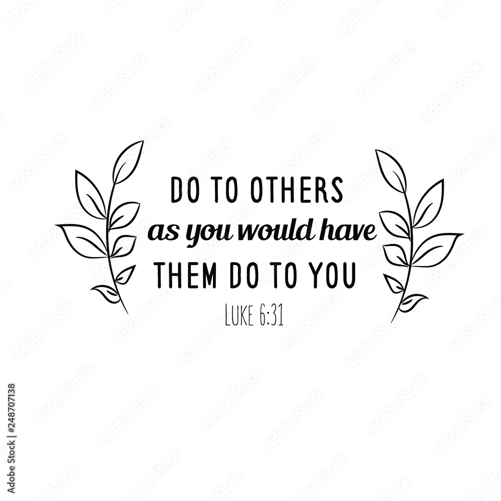 Do to others as you would have them do to you. Christian saying. Bible ...