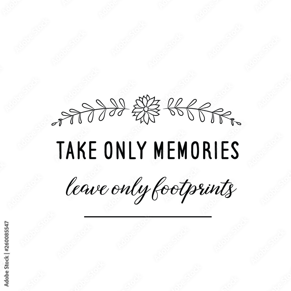 Calligraphy saying for print. Vector Quote. Take only memories, leave ...