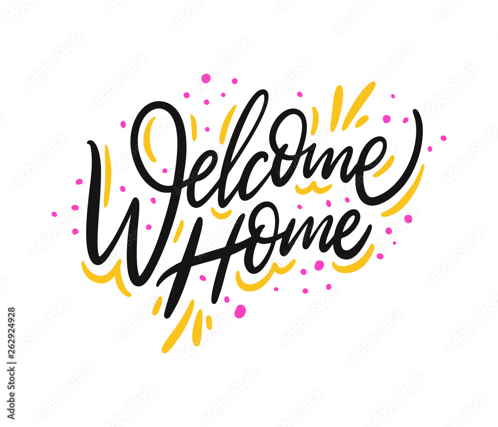 Welcome home. Hand drawn vector lettering. Isolated on white background. Motivation phrase ...