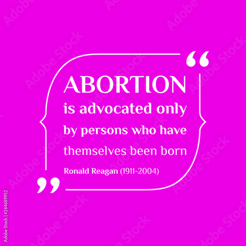 Vector inspirational motivational quote. Abortion is advocated only by ...