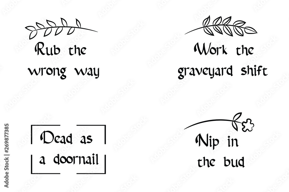 Rub the wrong way, Work the graveyard shift, Dead as a doornail, Nip in ...