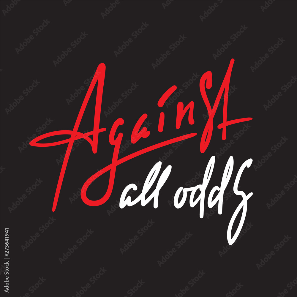 Against all odds - inspire motivational quote. Hand drawn beautiful ...