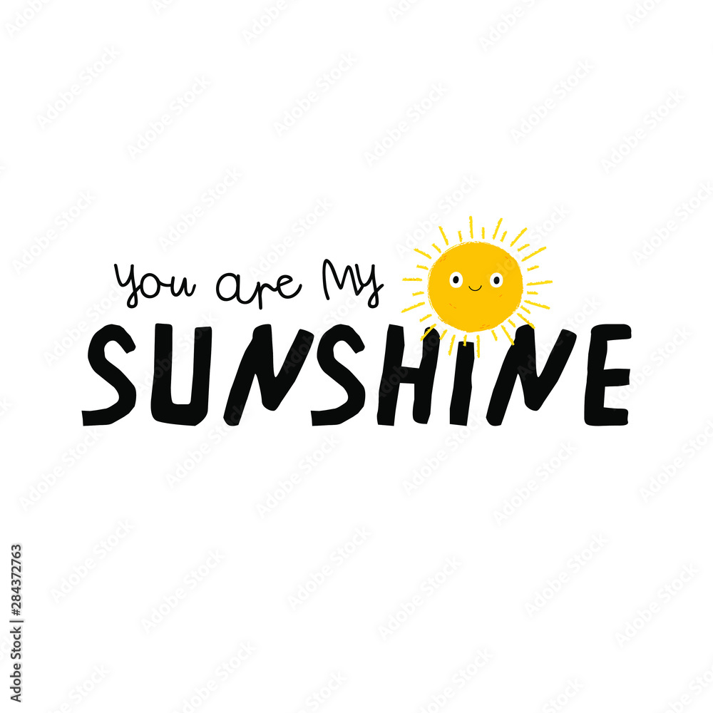 You Are My Sunshine - cute vector illustration. Happy Sun - typography card for your design ...