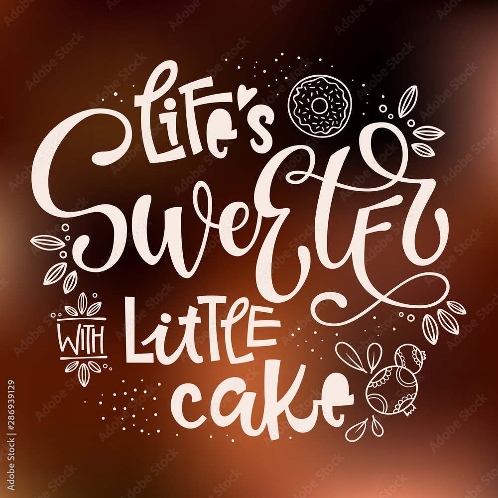 Life's Sweeter with Little Cake - isolated, chocolate theme colors hand ...