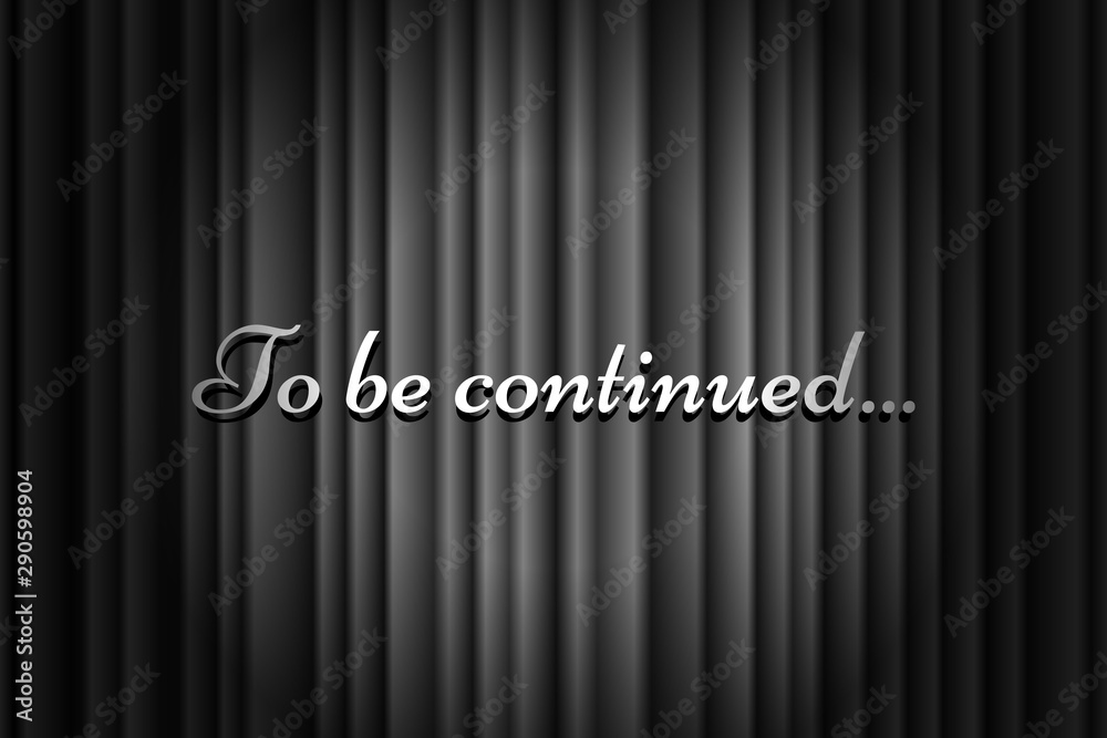 To be continued handwrite title on black silky luxury movie curtain ...