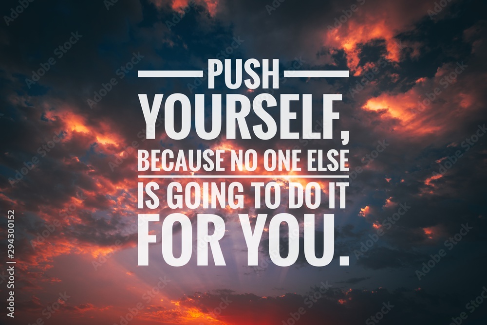 Motivational and inspirational quote - Push yourself, because no one else is going to do it for ...