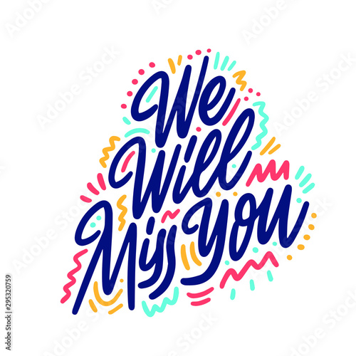 We will miss you. Hand drawn vector lettering phrase. Modern motivating ...