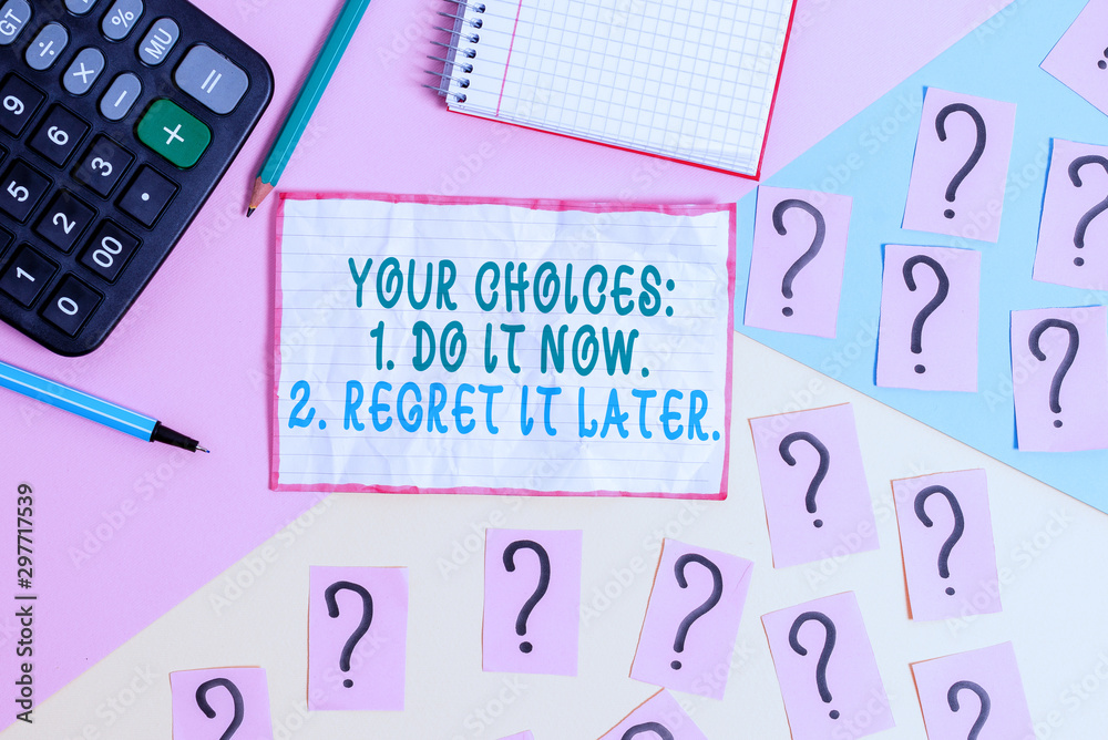 Handwriting text Your Choices 1 Do It Now 2 Regret It Later. Conceptual ...