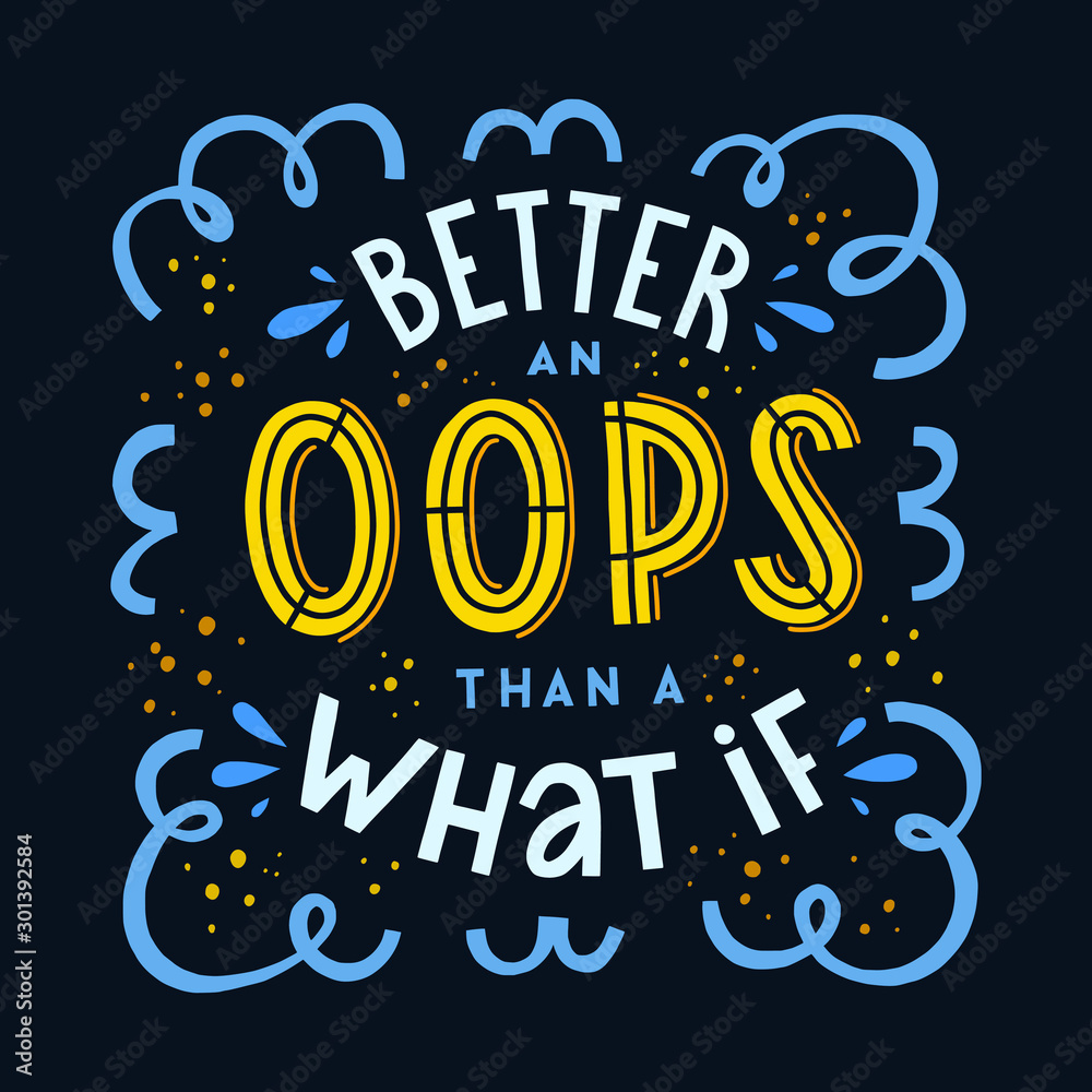 Better an oops than a what if inspirational poster. Vector hand ...