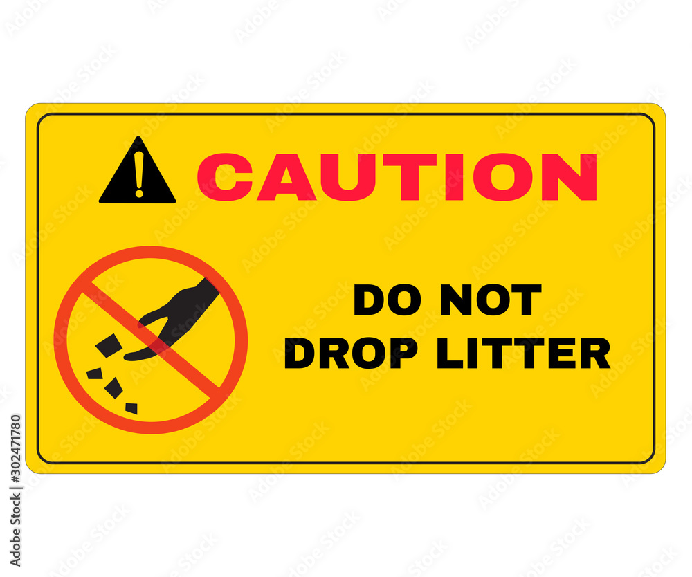 Caution board with message CAUTION DO NOT DROP LITTER. beware and careful Sign, warning symbol ...