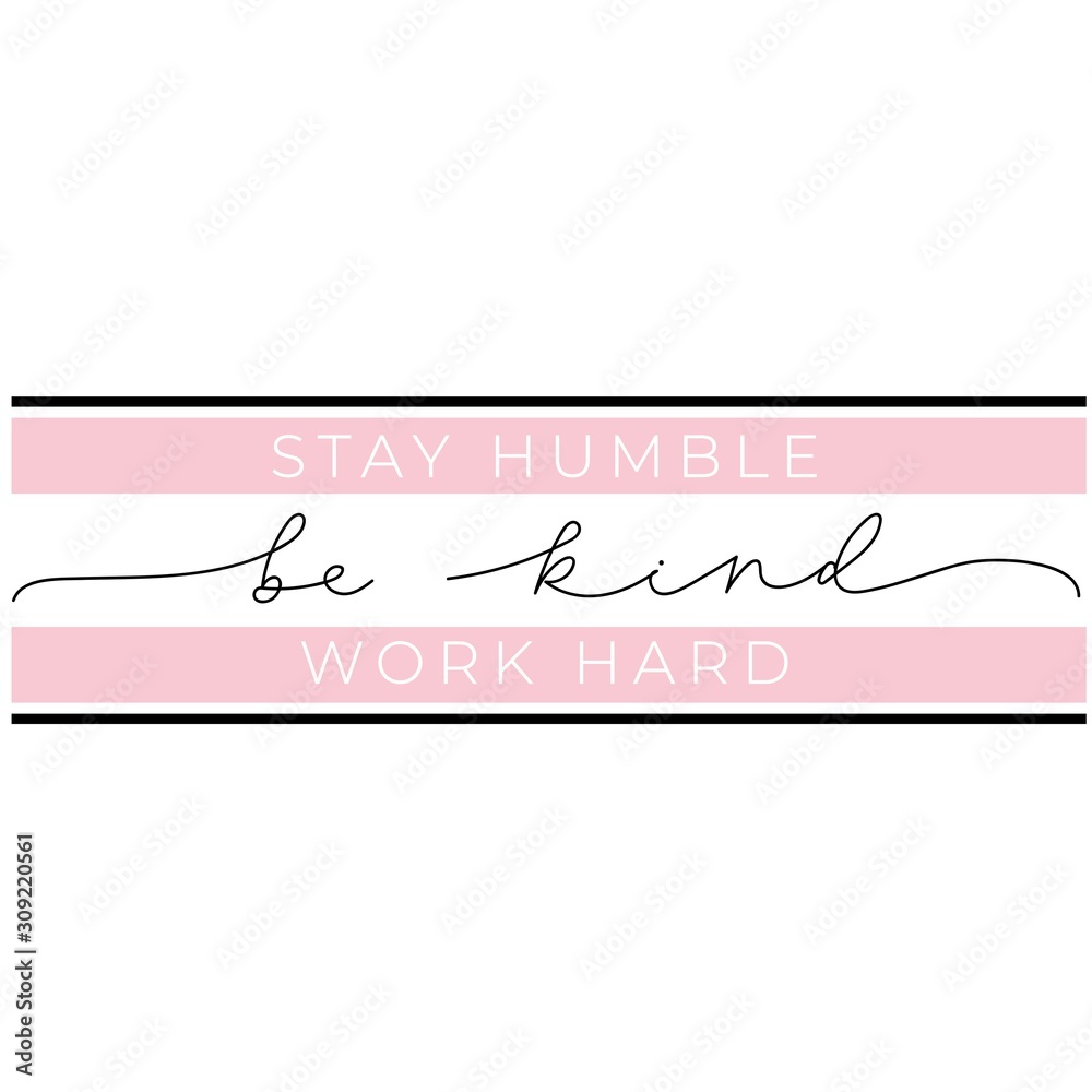 Stay humble be kind work hard lettering quote vector illustration ...