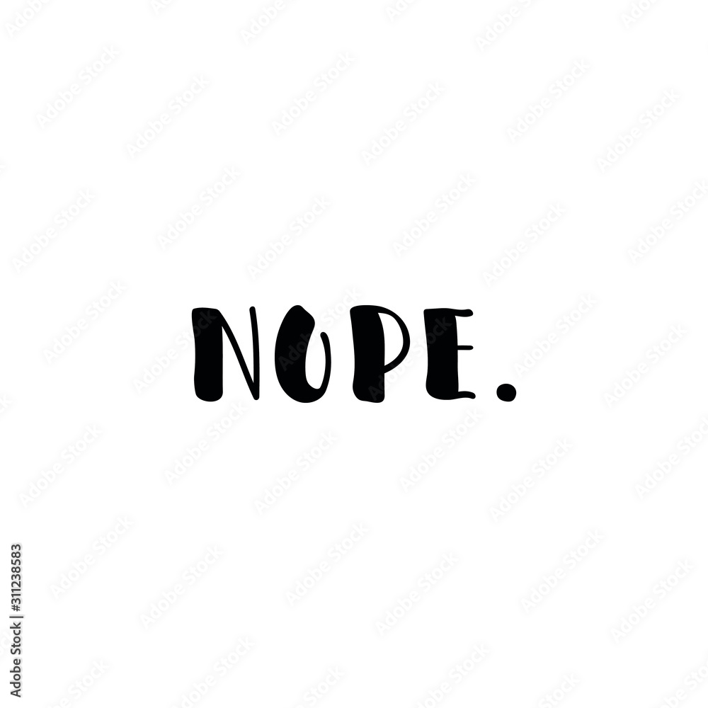 Nope. Lettering. Ink illustration. Modern brush calligraphy Isolated on ...