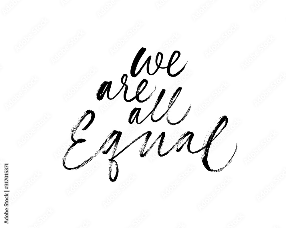 We are all equal quote. Feminist, racial, lgbtq slogan. Modern brush ...