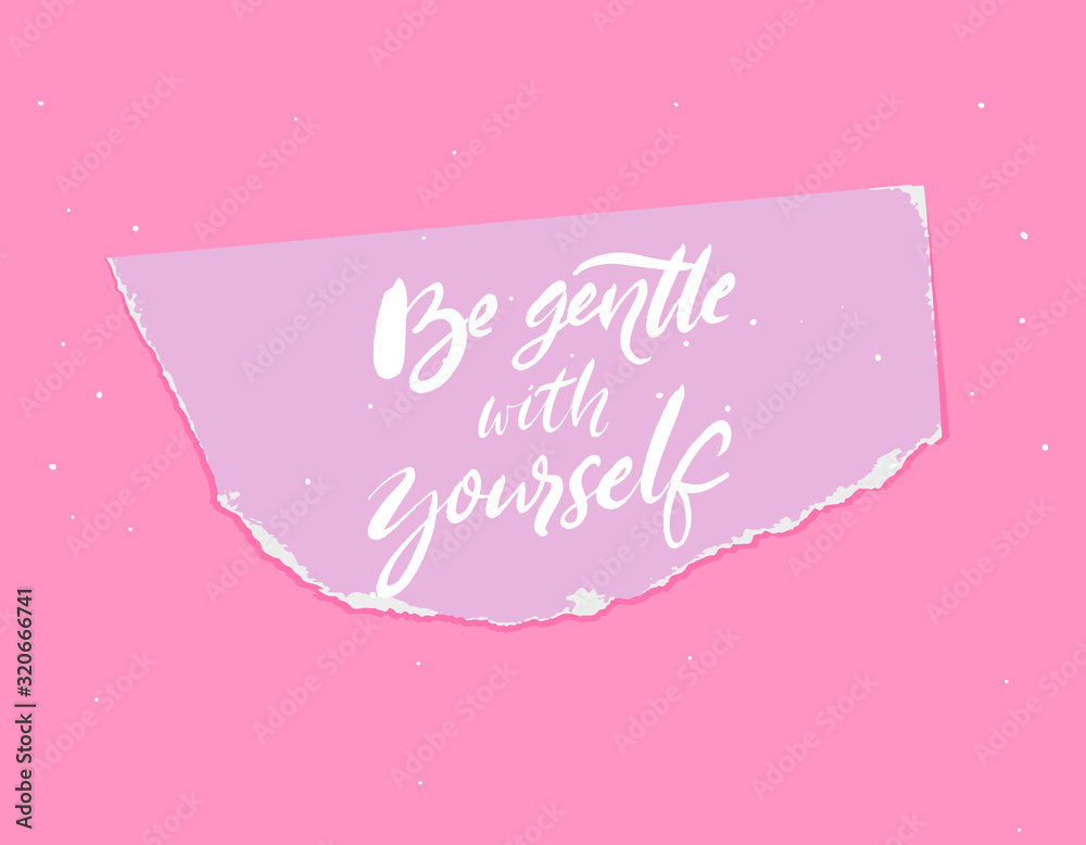Be gentle with yourself. Calligraphy written on torn paper ...