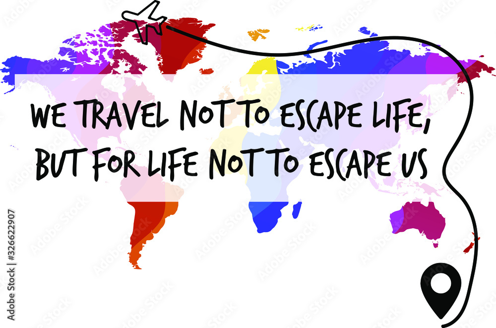 We travel not to escape life, but for life not to escape us ...