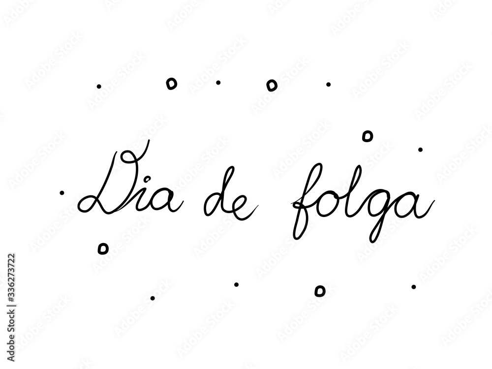 Dia de folga phrase handwritten with a calligraphy brush. Day off in ...