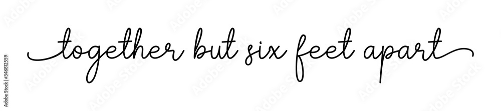 Together but six feet apart. Coronavirus concept, motivation quote ...
