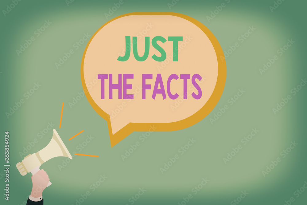 Text sign showing Just The Facts. Business photo showcasing to have the ...