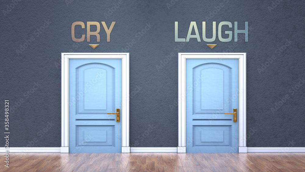 Cry and laugh as a choice - pictured as words Cry, laugh on doors to ...