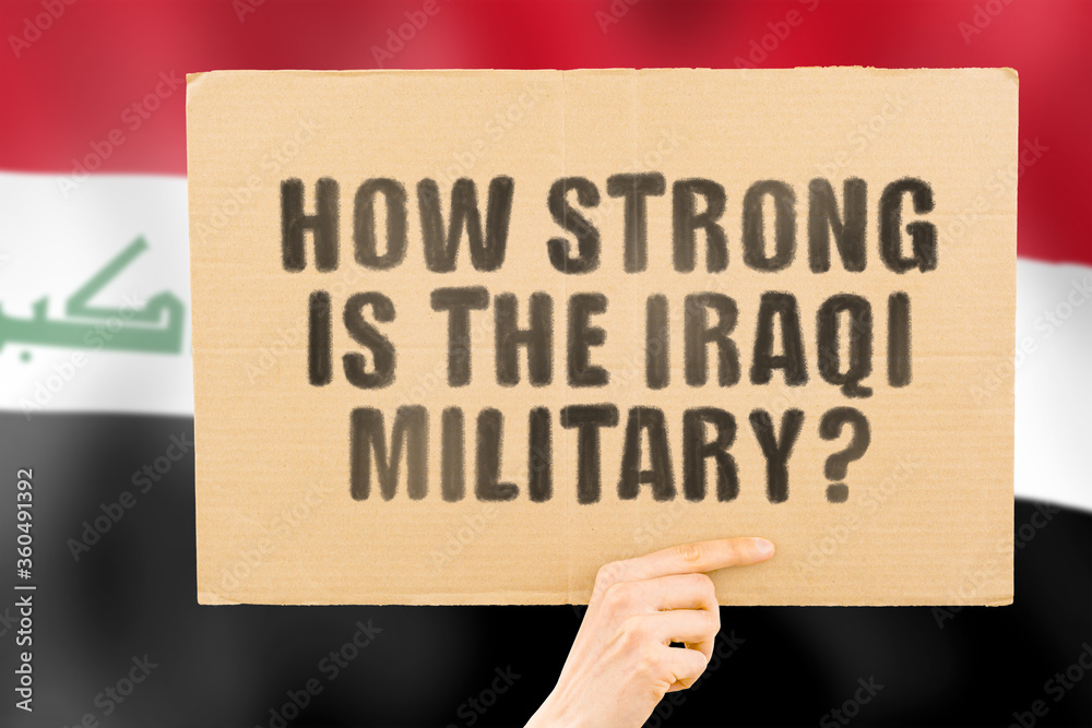 The question " How strong is the Iraqi military? " on a banner in men's ...