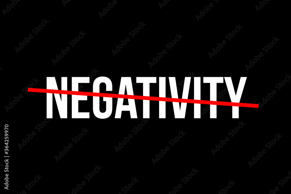 No more negativity. Crossed out word with a red line meaning the need ...