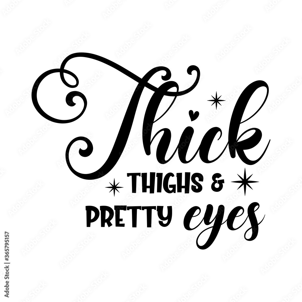 Thick thighs and pretty eyes inspirational slogan inscription. Vector ...
