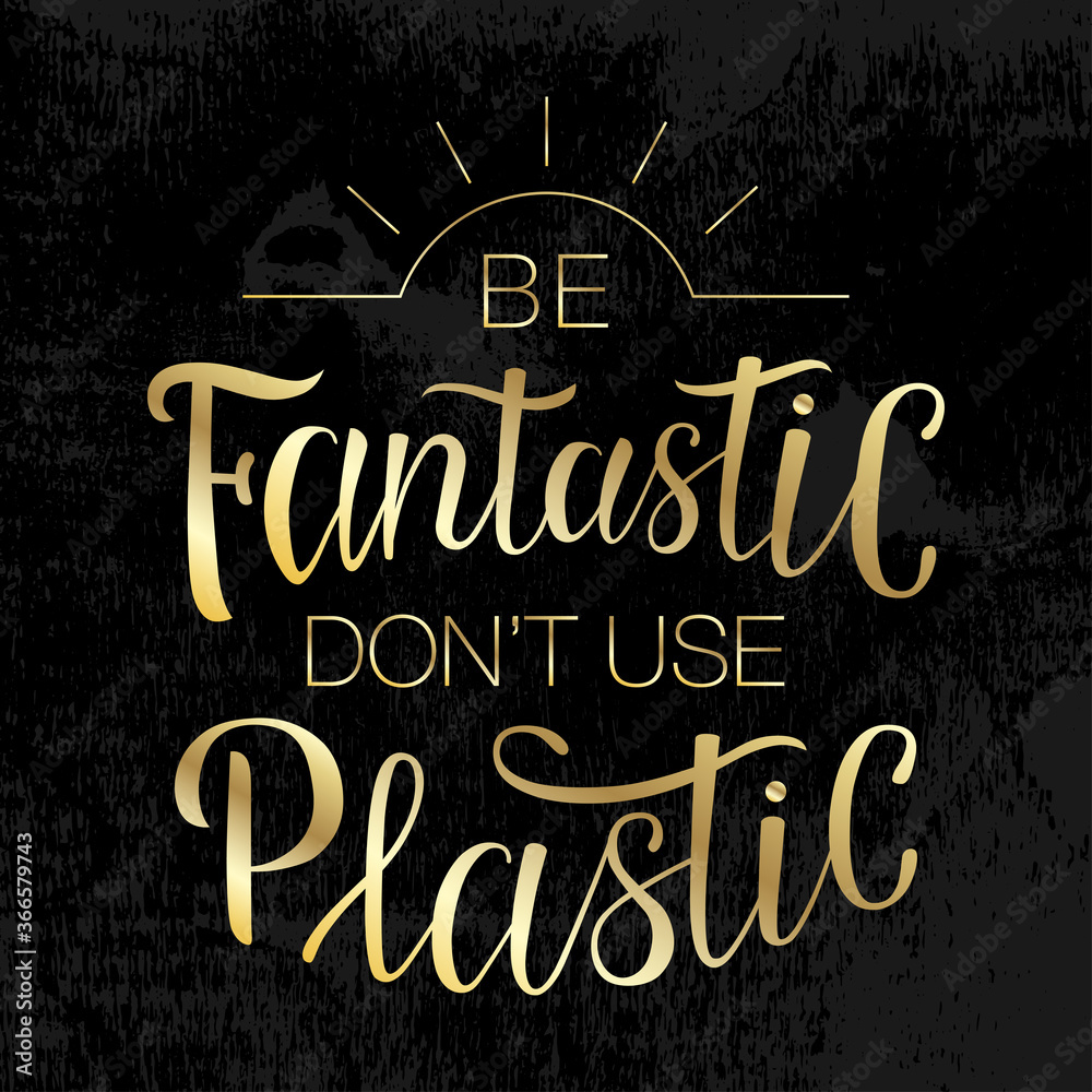 Lettering "Be fantastic don't use plastic". Hand-drawing inscription ...